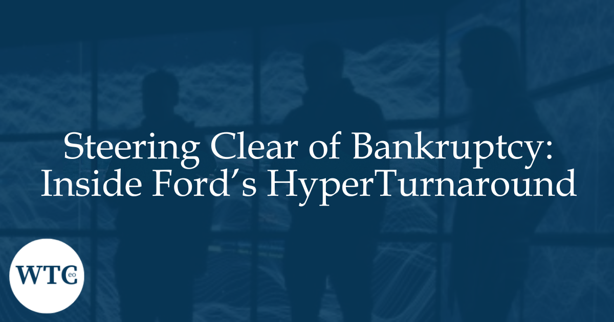 Steering Clear of Bankruptcy: Inside Ford’s HyperTurnaround