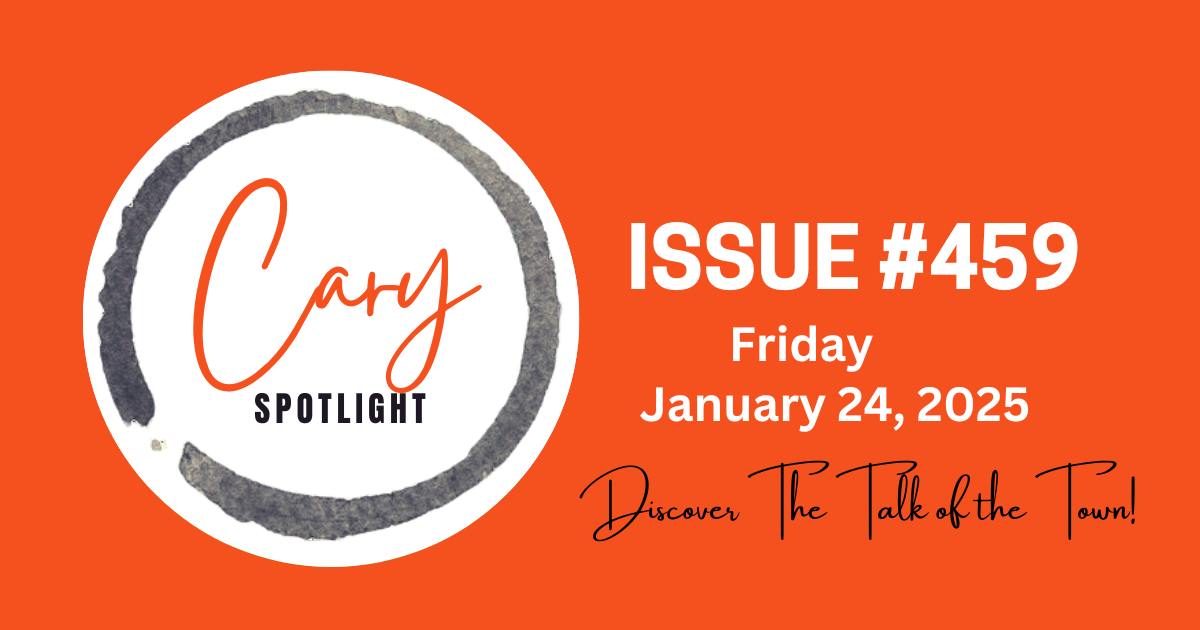 Cary Spotlight | Issue #459 Cary Spotlight | Issue #459