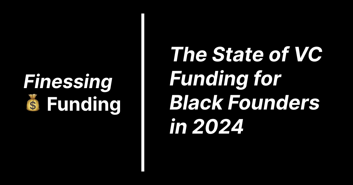 The State of VC Funding for Black Founders in 2024