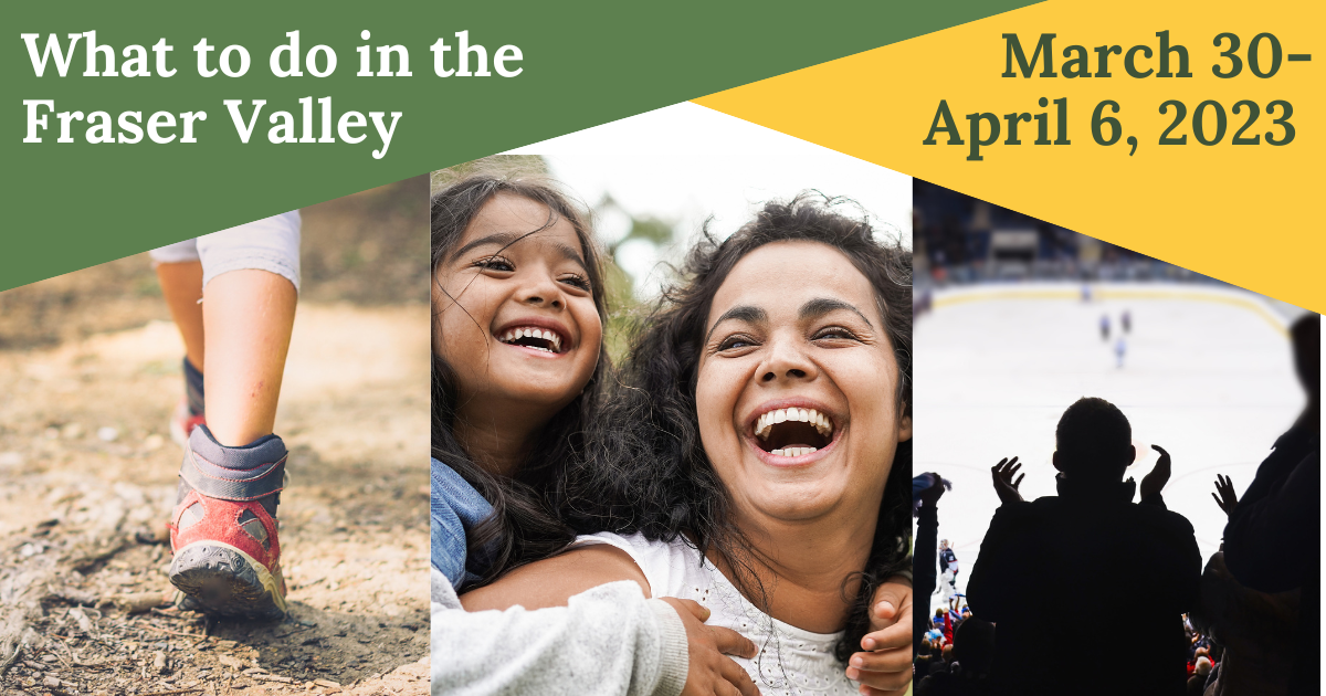 Fraser Valley events: March 30 - April 5, 2023