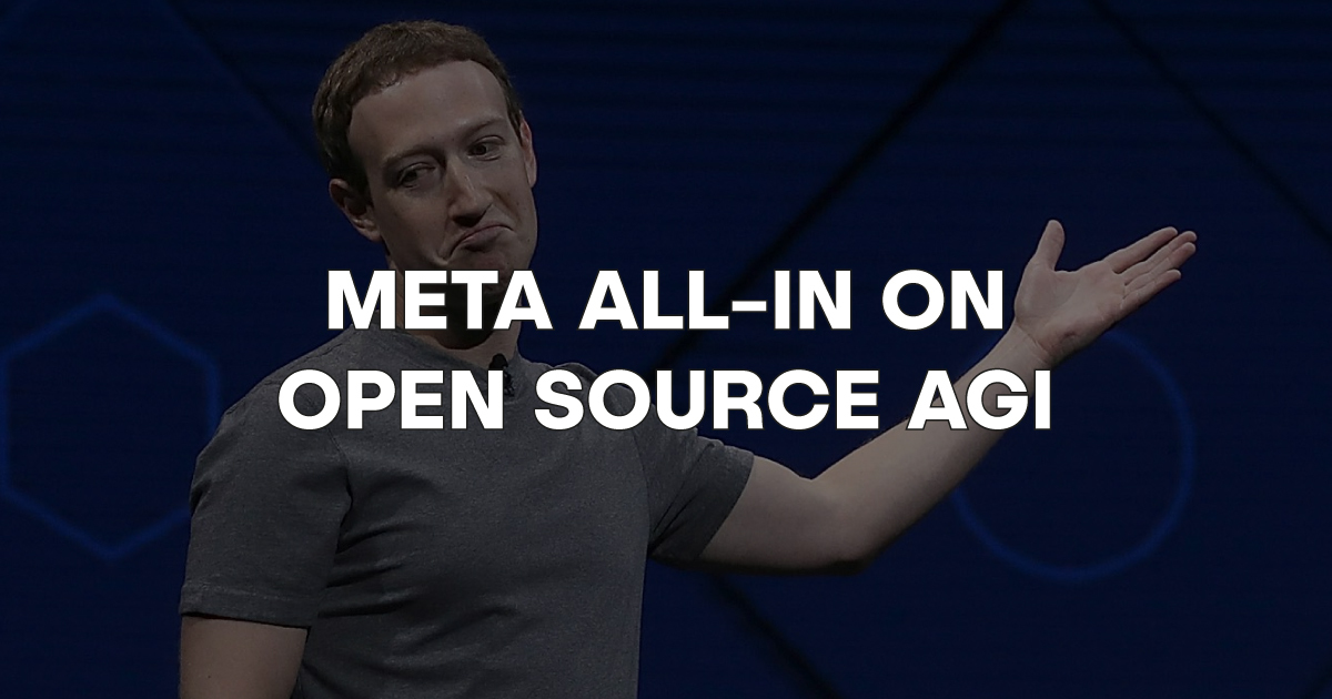 🤖 Meta all-in on open source AGI