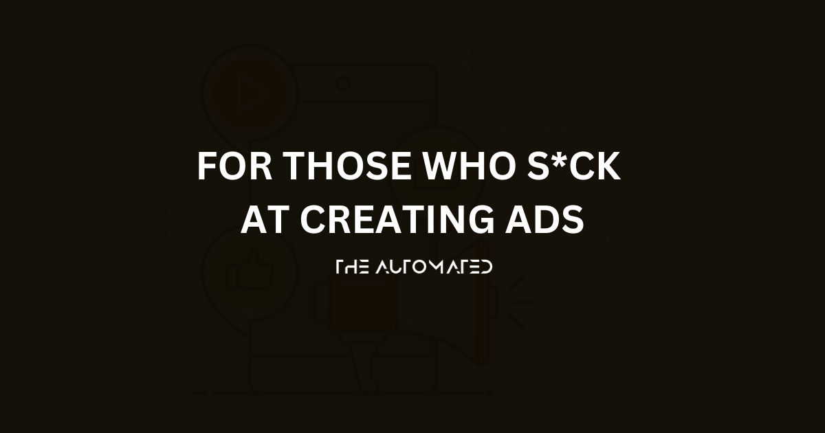 For those who s*ck at creating ads For those who s*ck at creating ads
