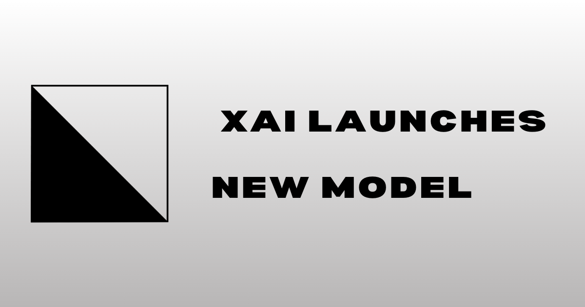 🤖 xAI Launches New Model