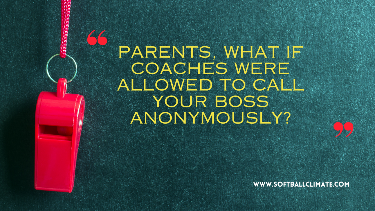 Parents, What if coaches were allowed to call your boss anonymously?