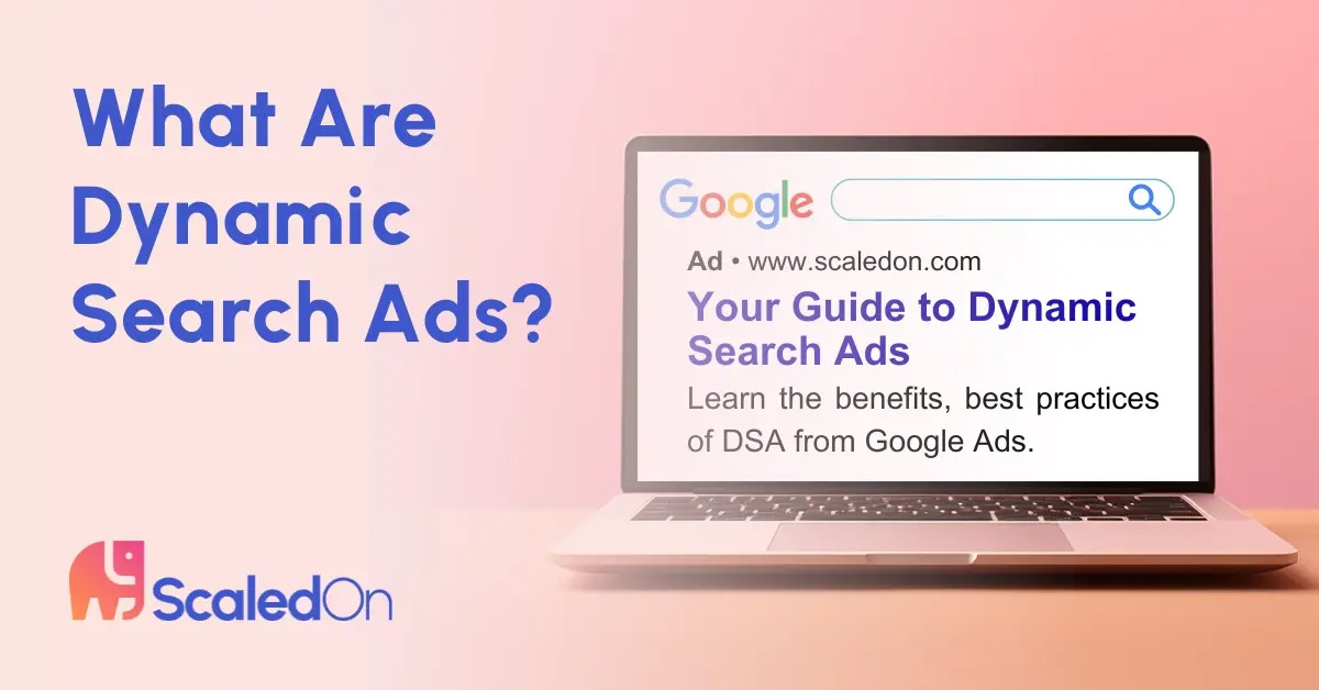 What are Dynamic Search Ads? A Comprehensive Guide to DSAs, Benefits ...