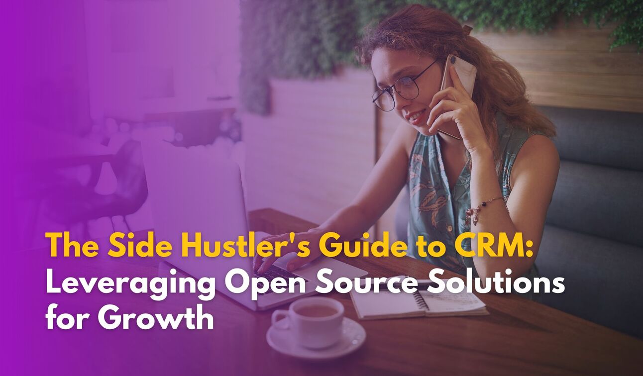The Side Hustler's Guide to CRM: Leveraging Open Source Solutions for