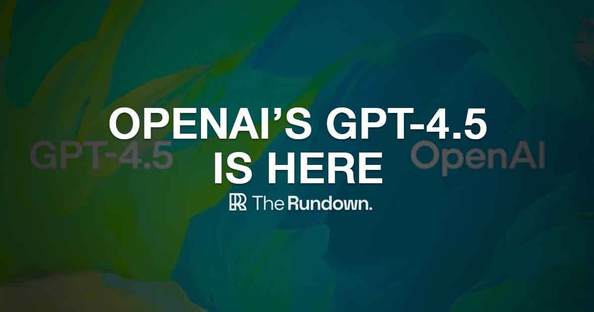 OpenAI’s GPT-4.5 is here | BARD AI