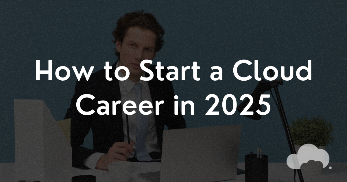 How to Start a Cloud Career in 2025