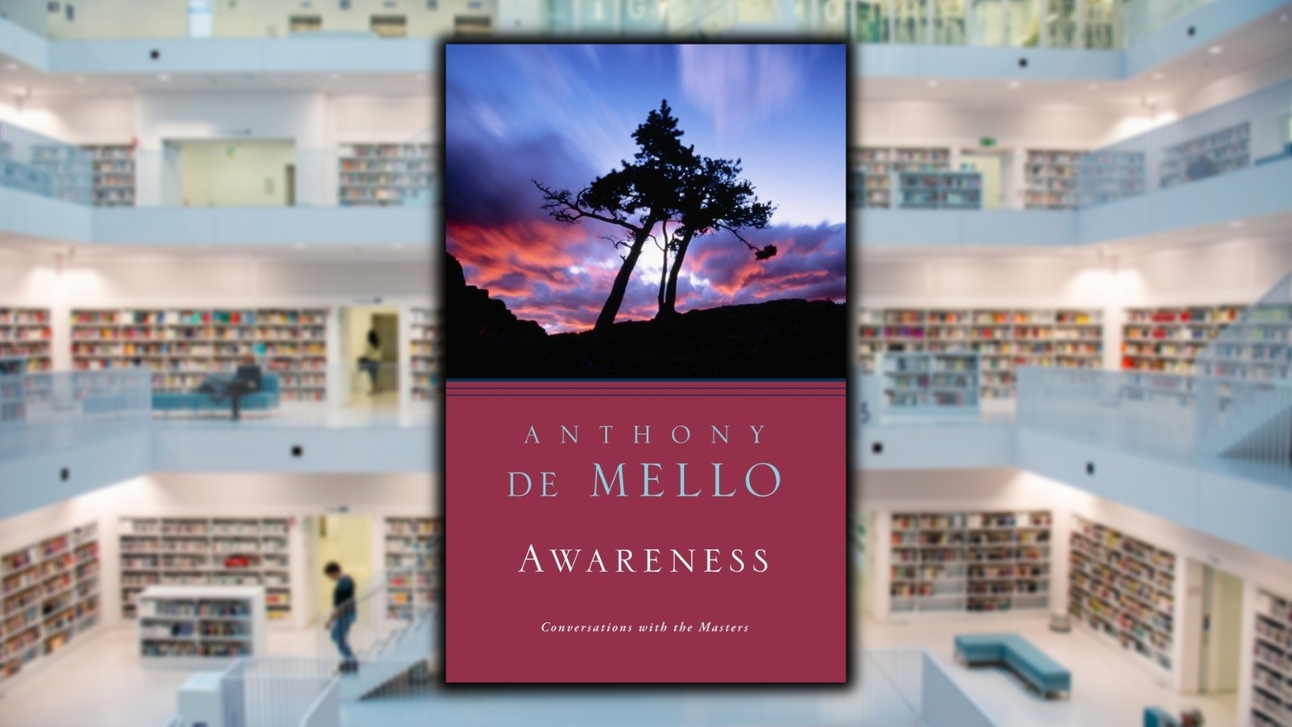 Awareness, by Anthony de Mello | Full Book Breakdown (Part II)