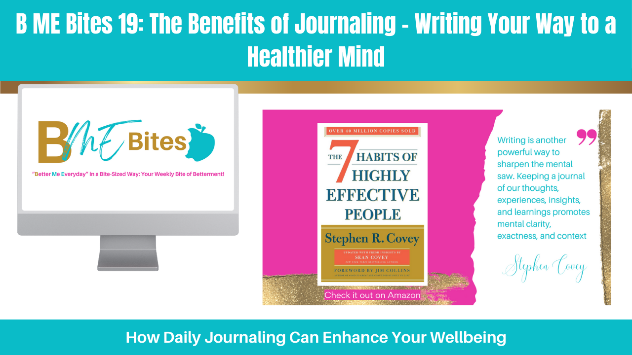 B ME Bites 19: The Benefits of Journaling - Writing Your Way to a ...