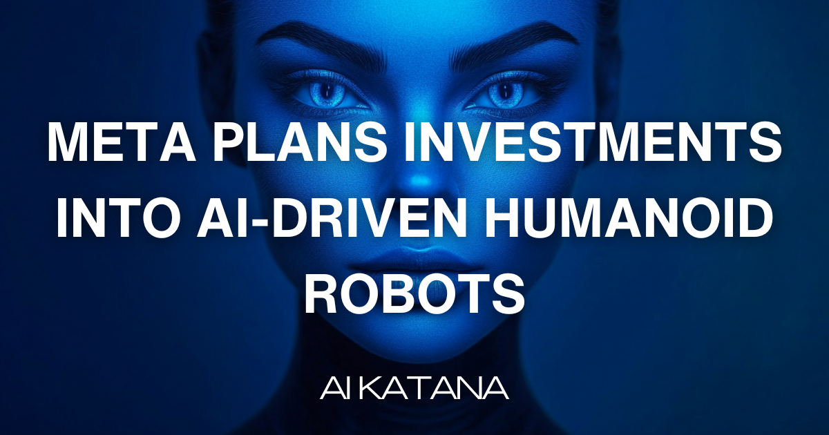 Meta plans investments into AI-driven humanoid robots