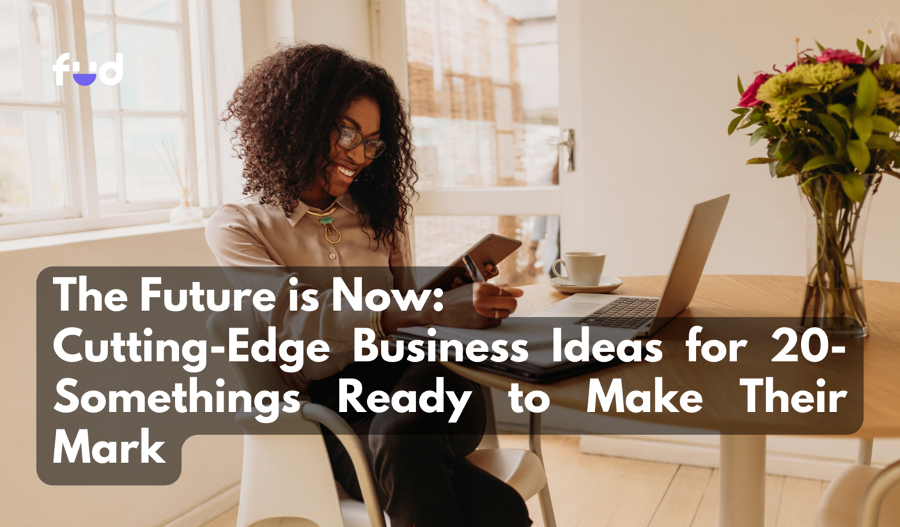 The Future is Now: Cutting-Edge Business Ideas for 20-Somethings Ready ...