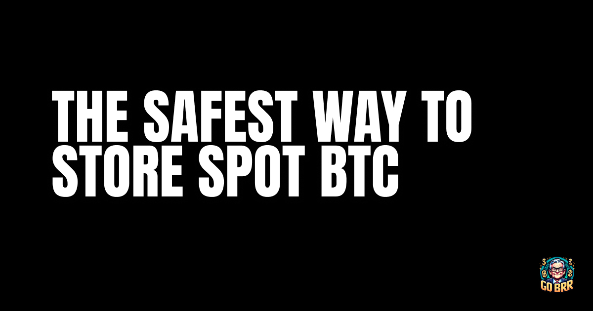 The safest way to store spot BTC