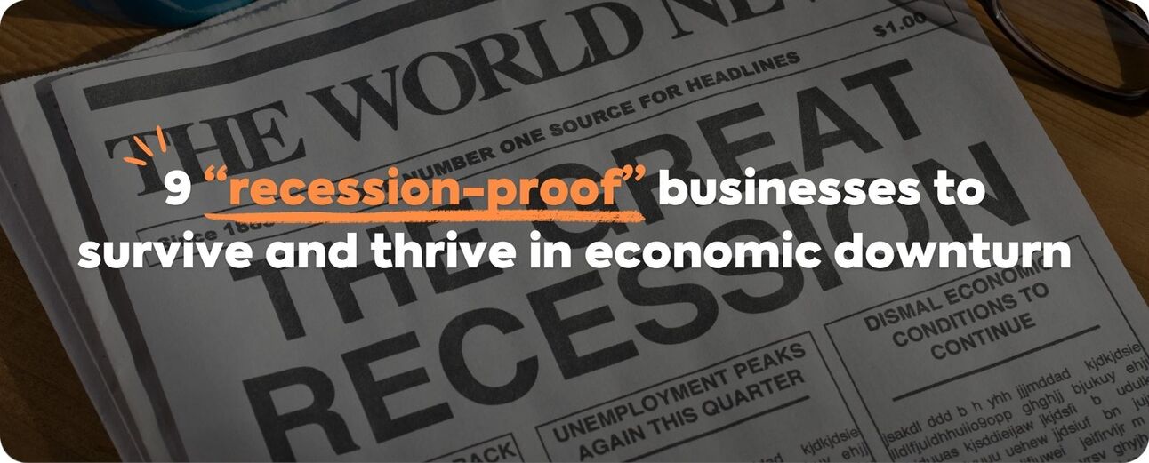 9 “recession-proof” businesses to survive and thrive in economic downturn