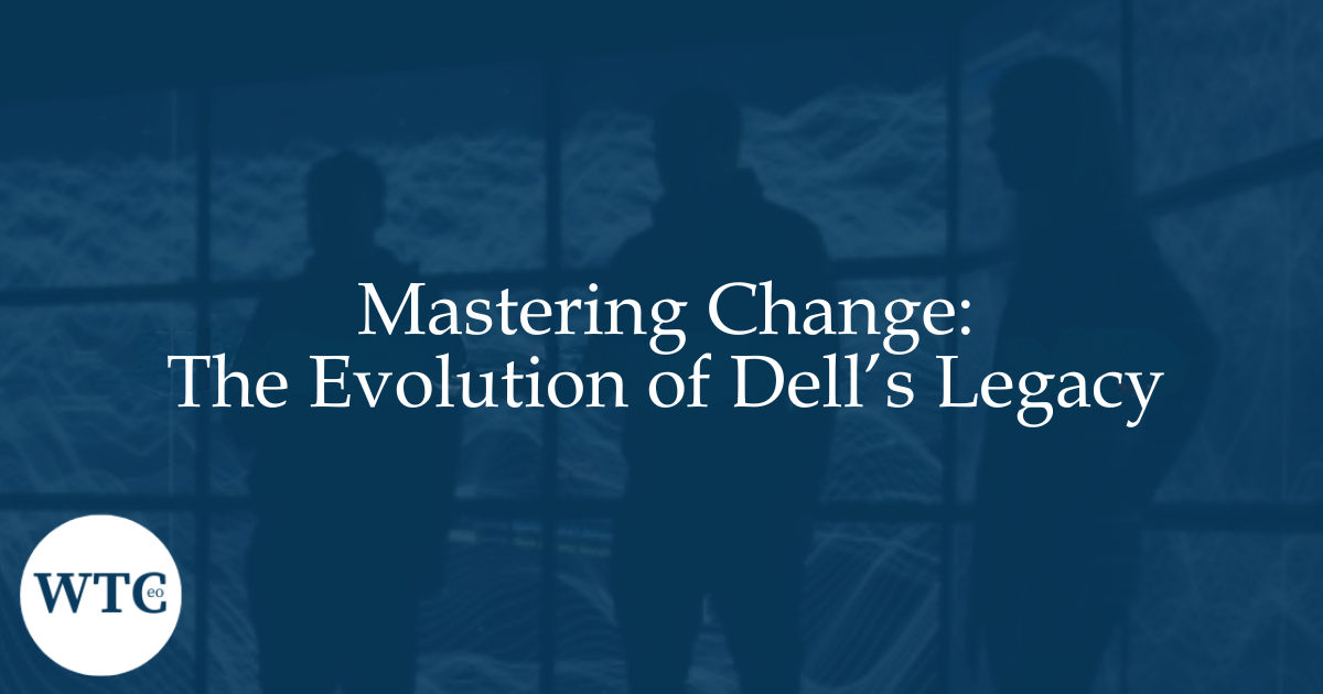 Mastering Change: The Evolution of Dell’s Legacy