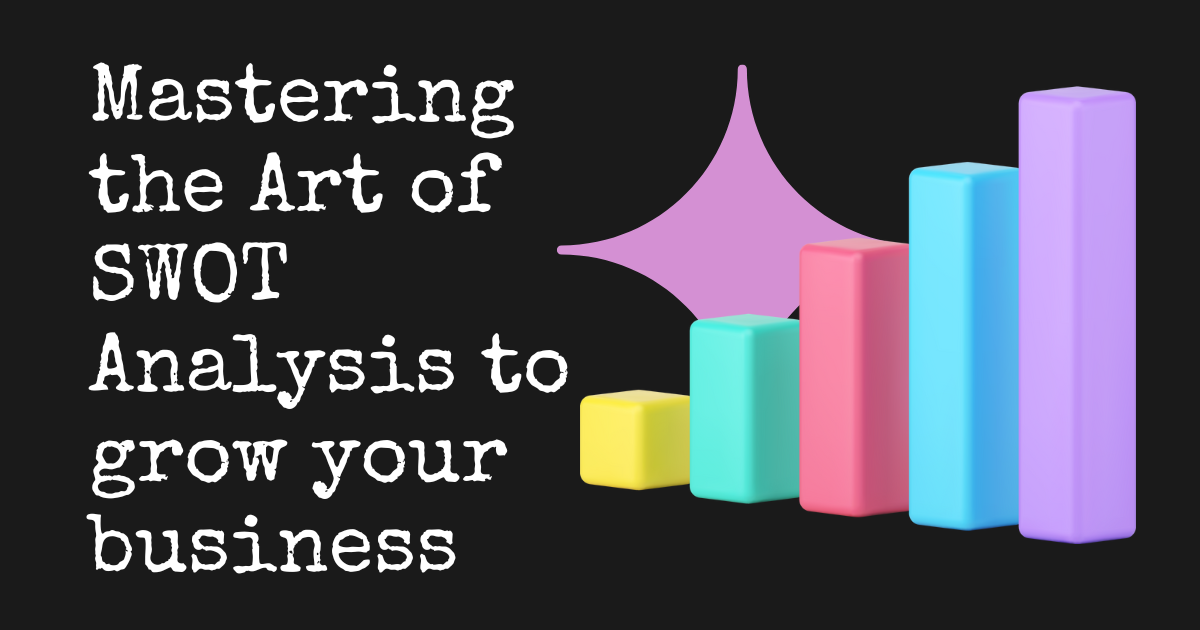Mastering the Art of SWOT Analysis: Your Roadmap to Business Success
