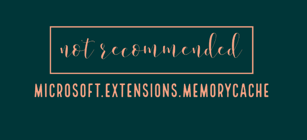 FC26: Not recommended Microsoft.Extensions.Caching.Memory.MemoryCache