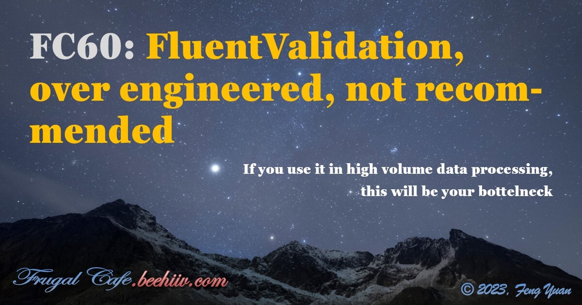 FC60: FluentValidation, over engineered, not recommended
