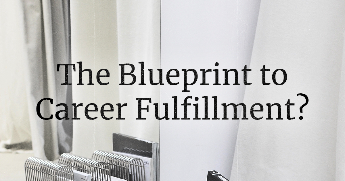 The Blueprint to Career Fulfillment? 👀