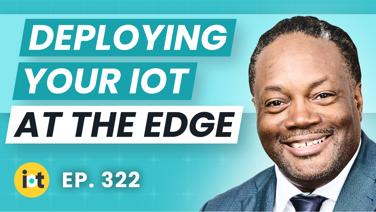 Deploying IoT at the Edge