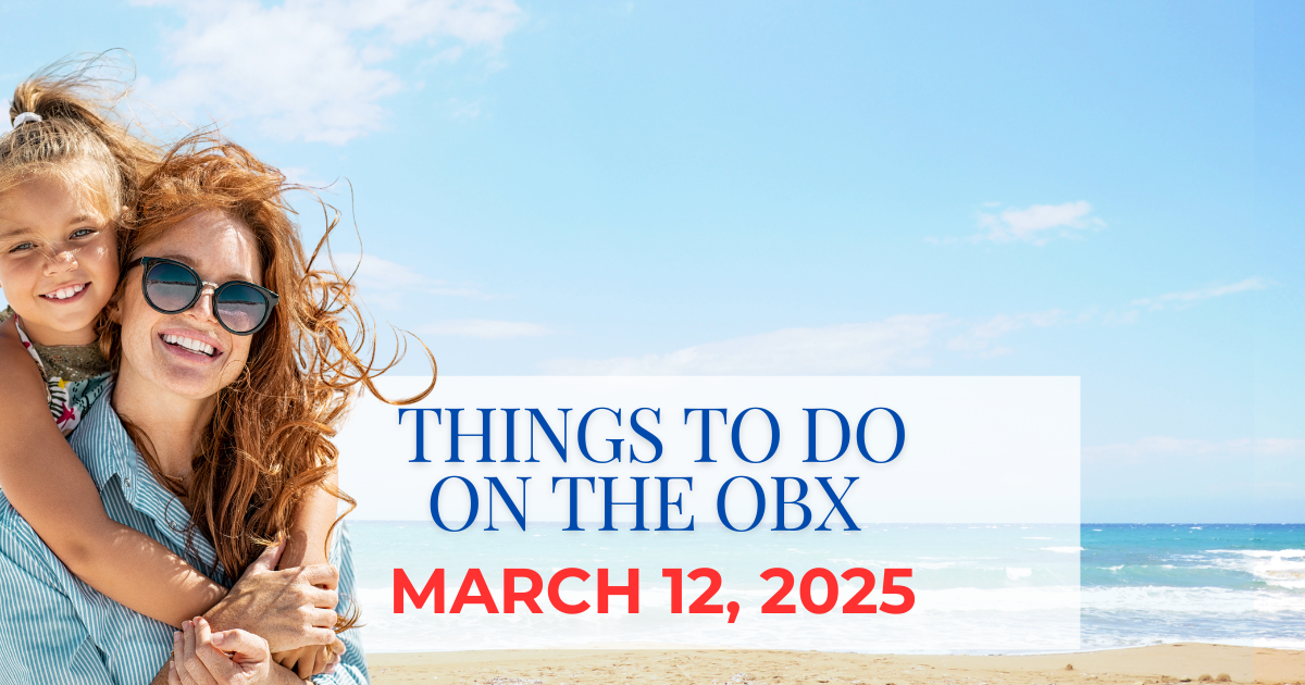 Things to Do on the OBX - March 12, 2025
