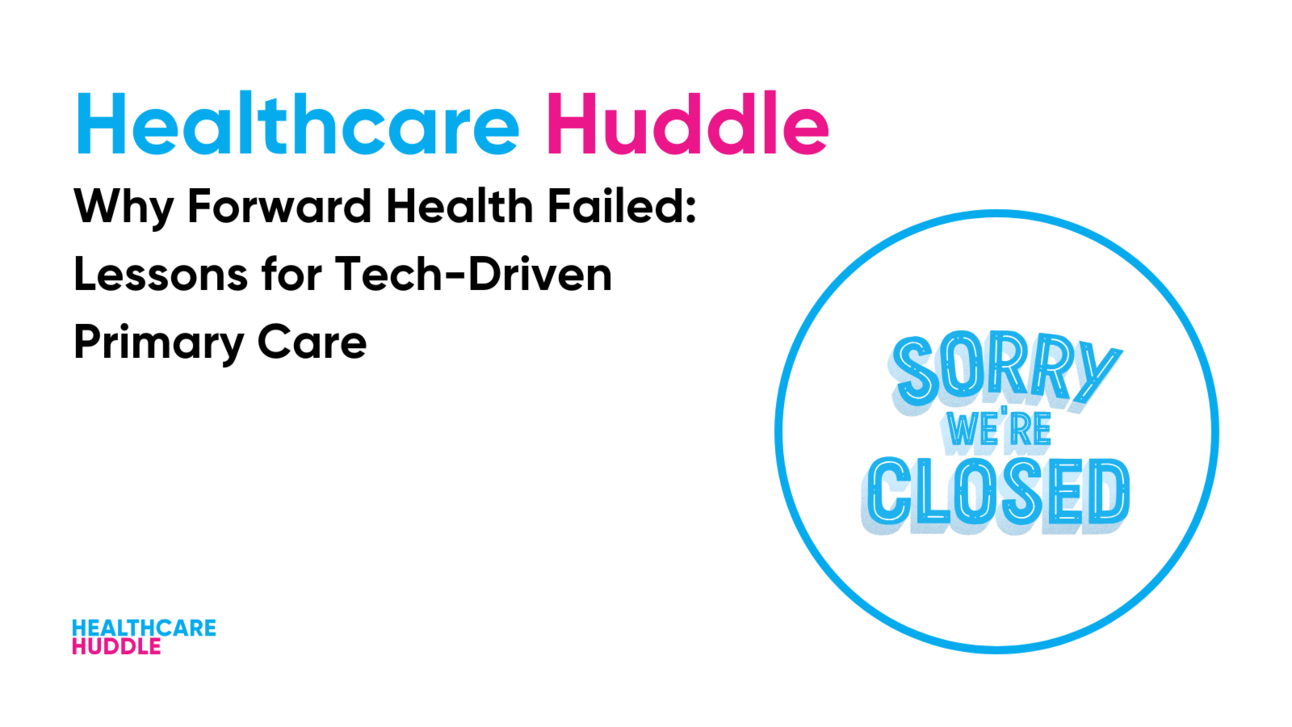 Why Forward Health Failed: Lessons for Tech-Driven Primary Care