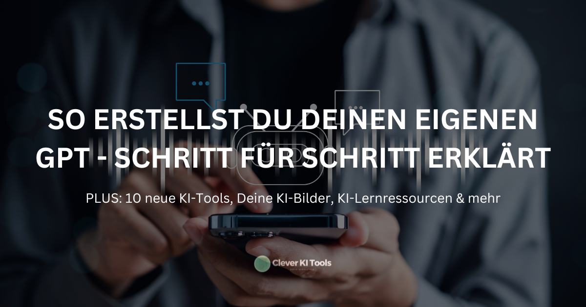 So erstellst du deinen eigenen GPT - Schritt für Schritt erklärt