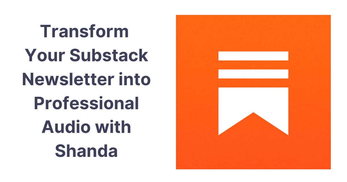 Transform Your Substack Newsletter into Professional Audio with Shanda