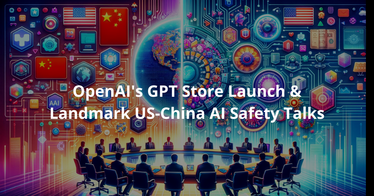 🐇 OpenAI's GPT Store Launch & Landmark US-China AI Safety Talks