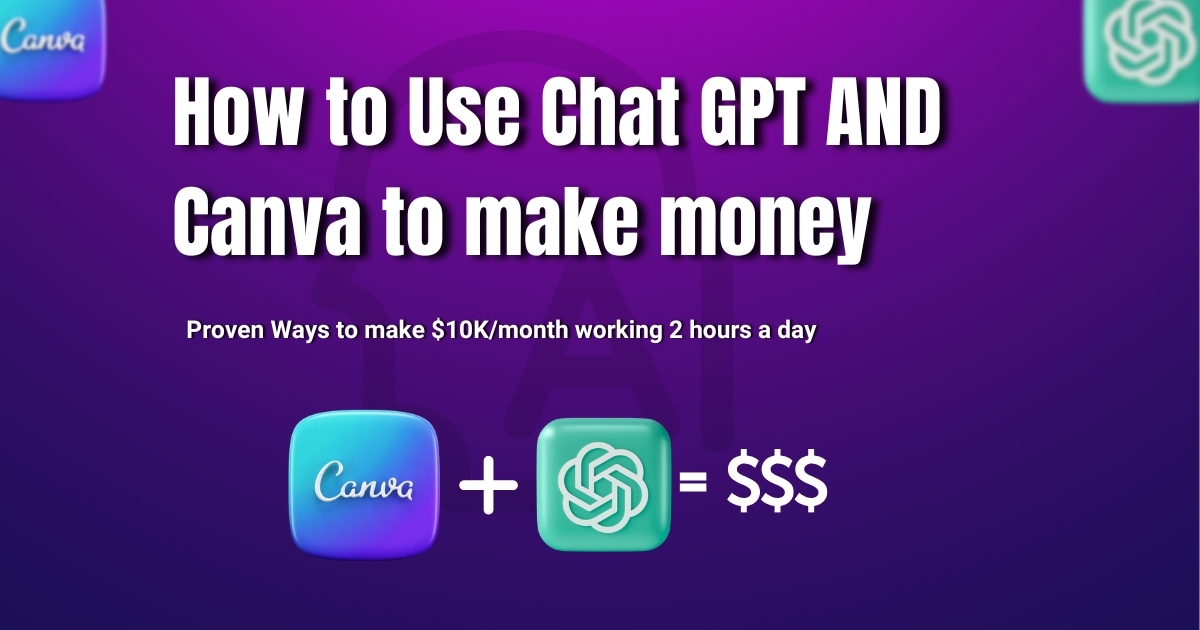 How to make $10,000/m using Chat GPT and Canva