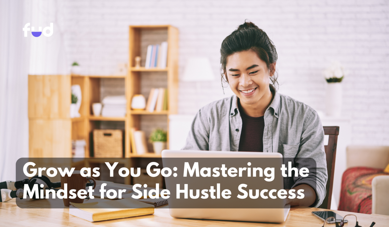 Grow as You Go: Mastering the Mindset for Side Hustle Success