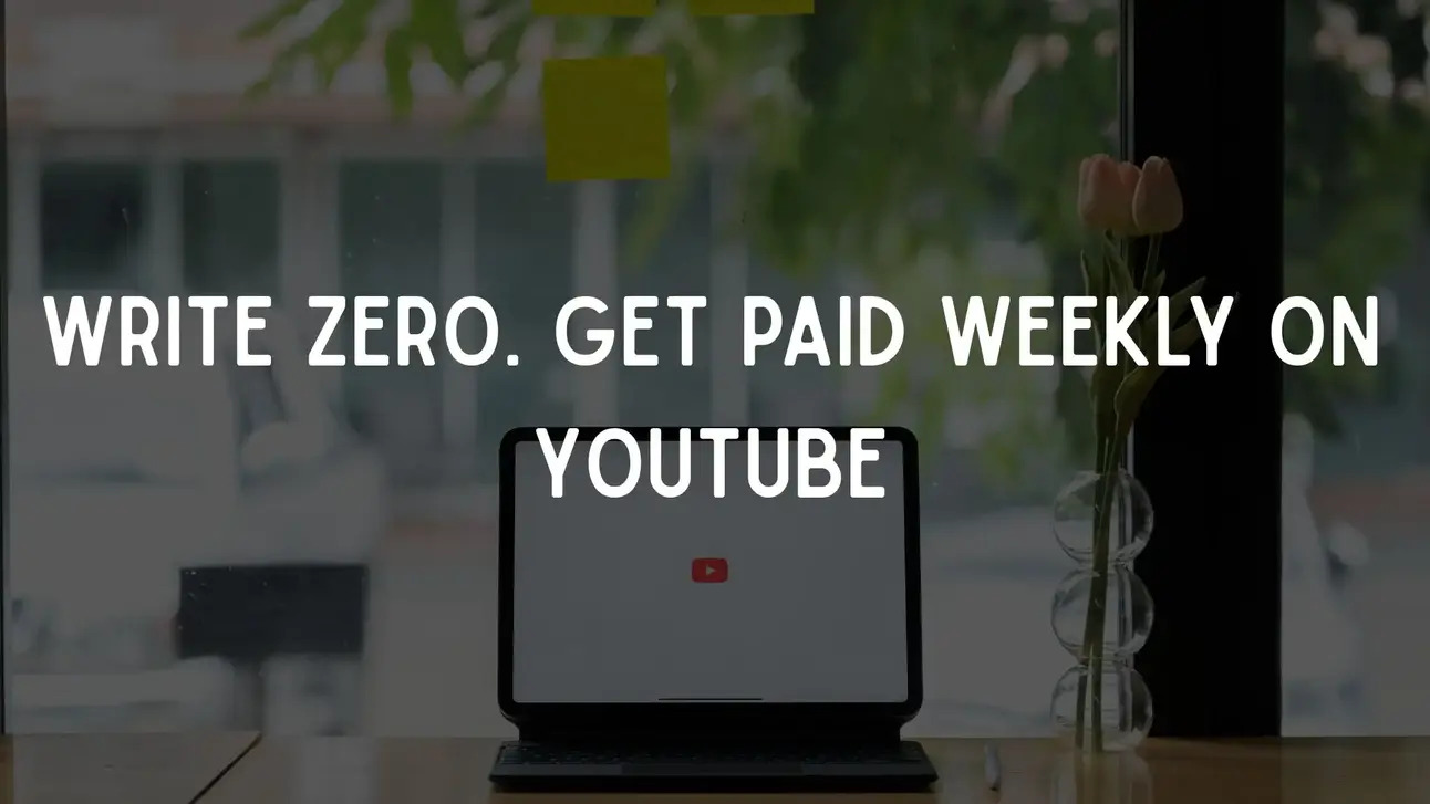 Write Zero. Get Paid Weekly on YouTube