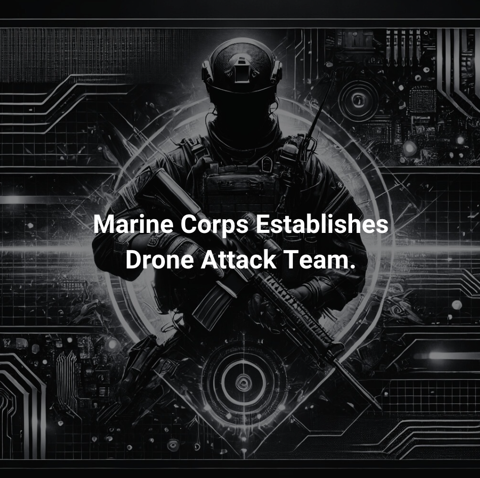 Daily Brief - Marine Corps Establishes Drone Attack Team.