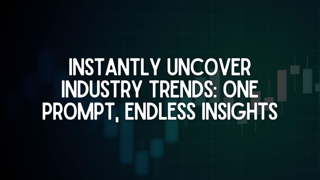 Instantly Uncover Industry Trends: One Prompt, Endless Insights