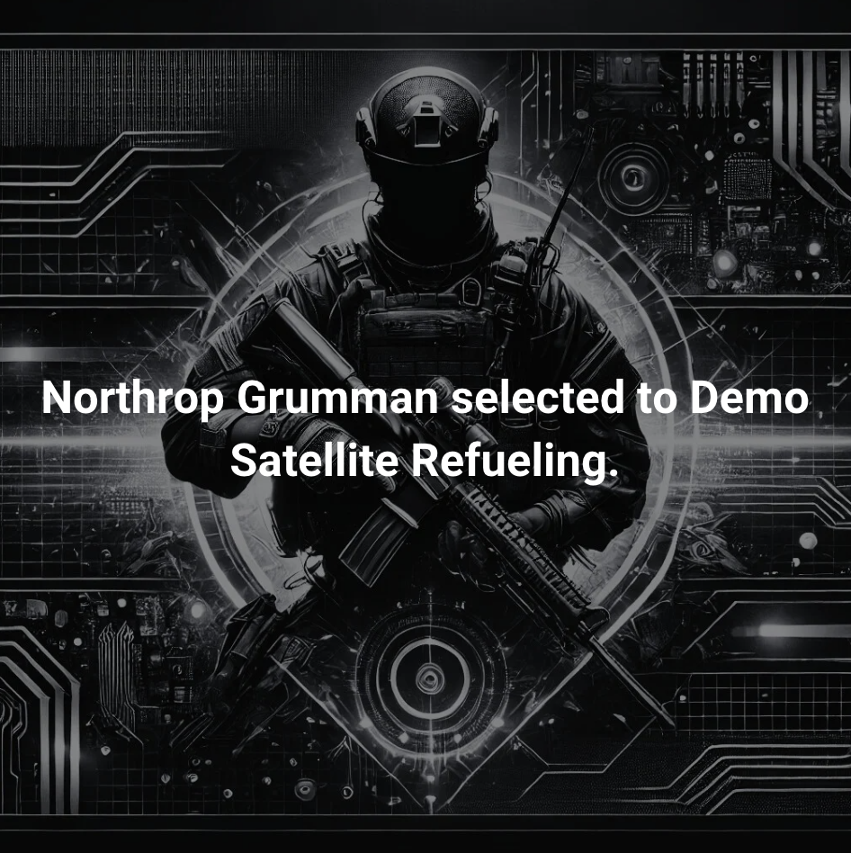 Daily Brief - Northrop Grumman selected to Demo Satellite Refueling.