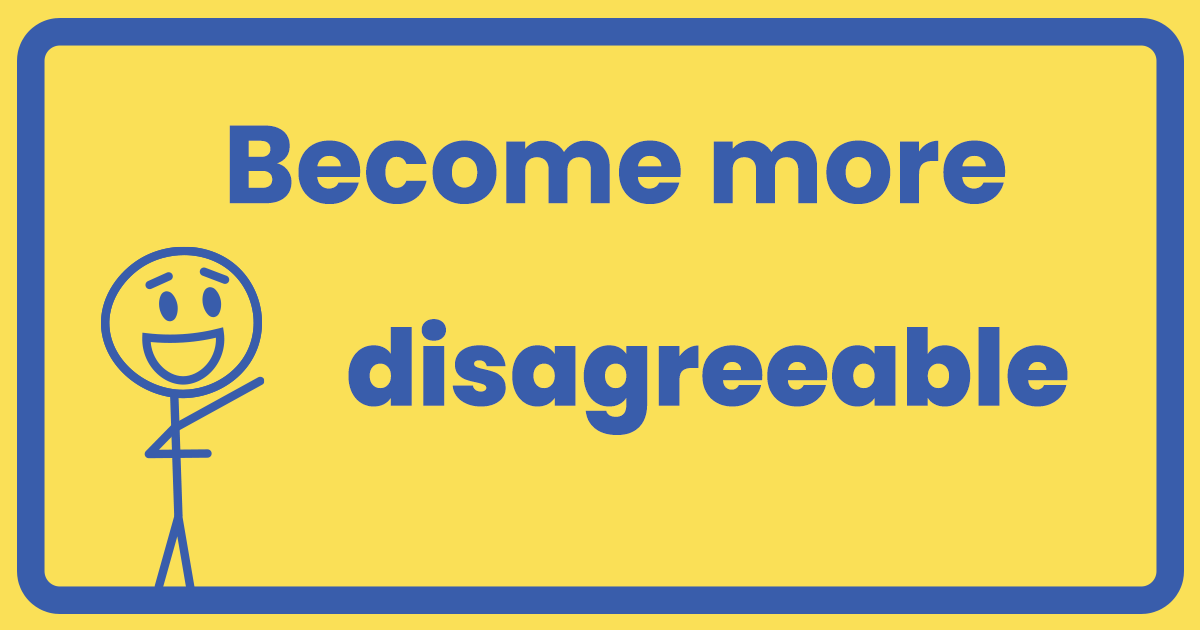 Become more Disagreeable