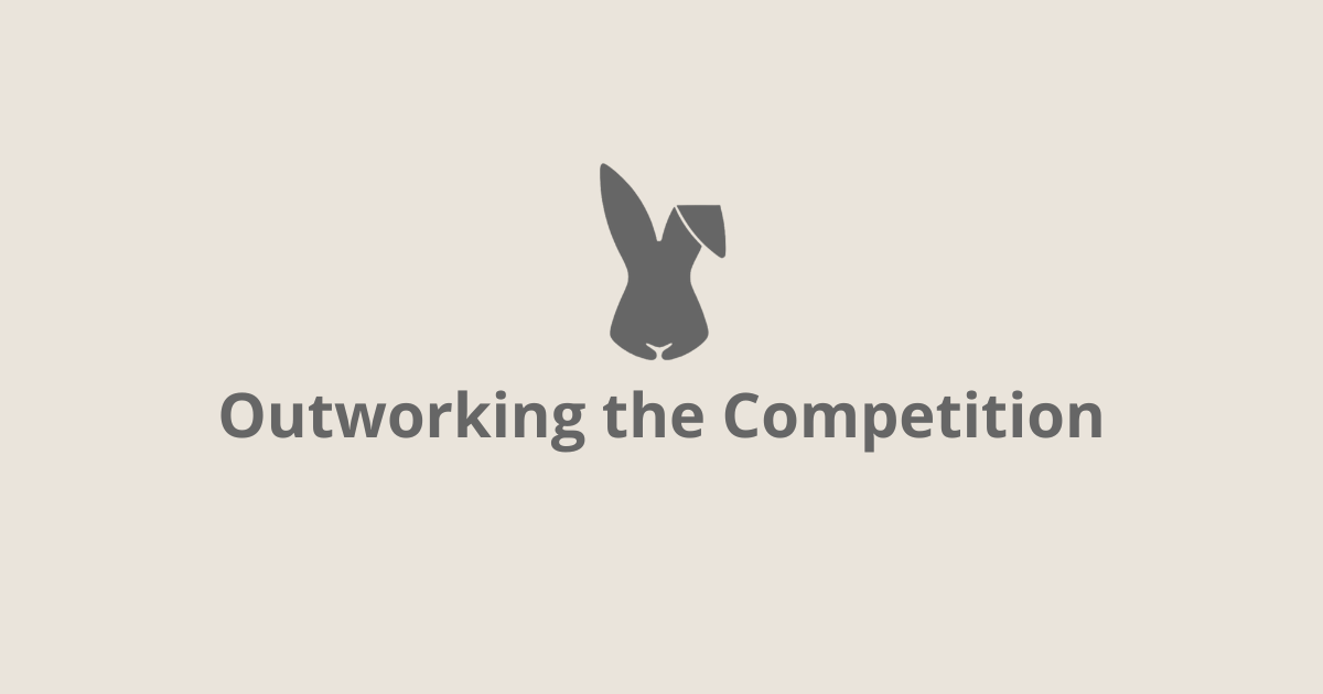 🐇 Outworking the Competition
