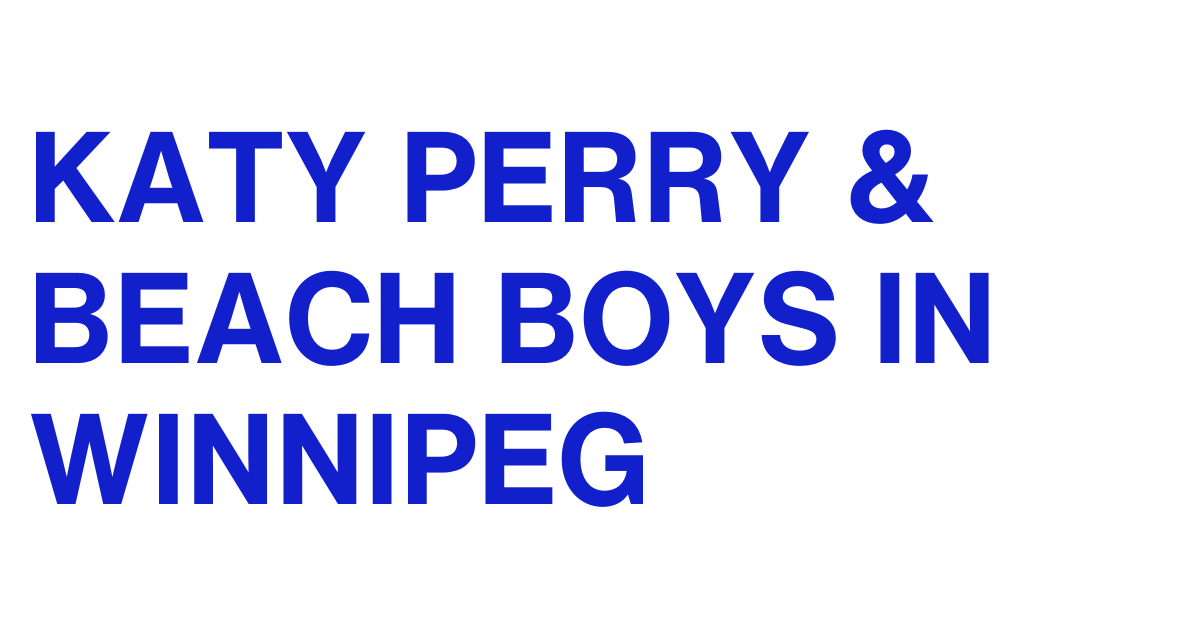 Katy Perry & Beach Boys Coming to Winnipeg