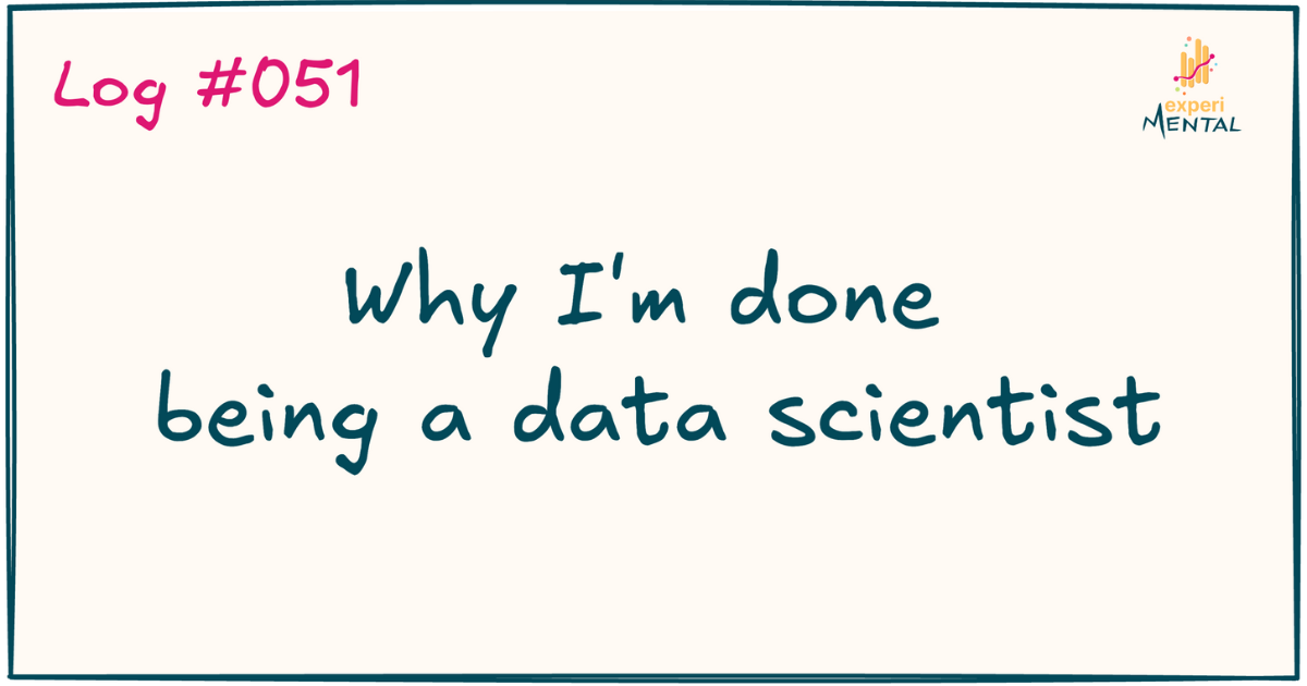 Why I'm done being a data scientist | #051