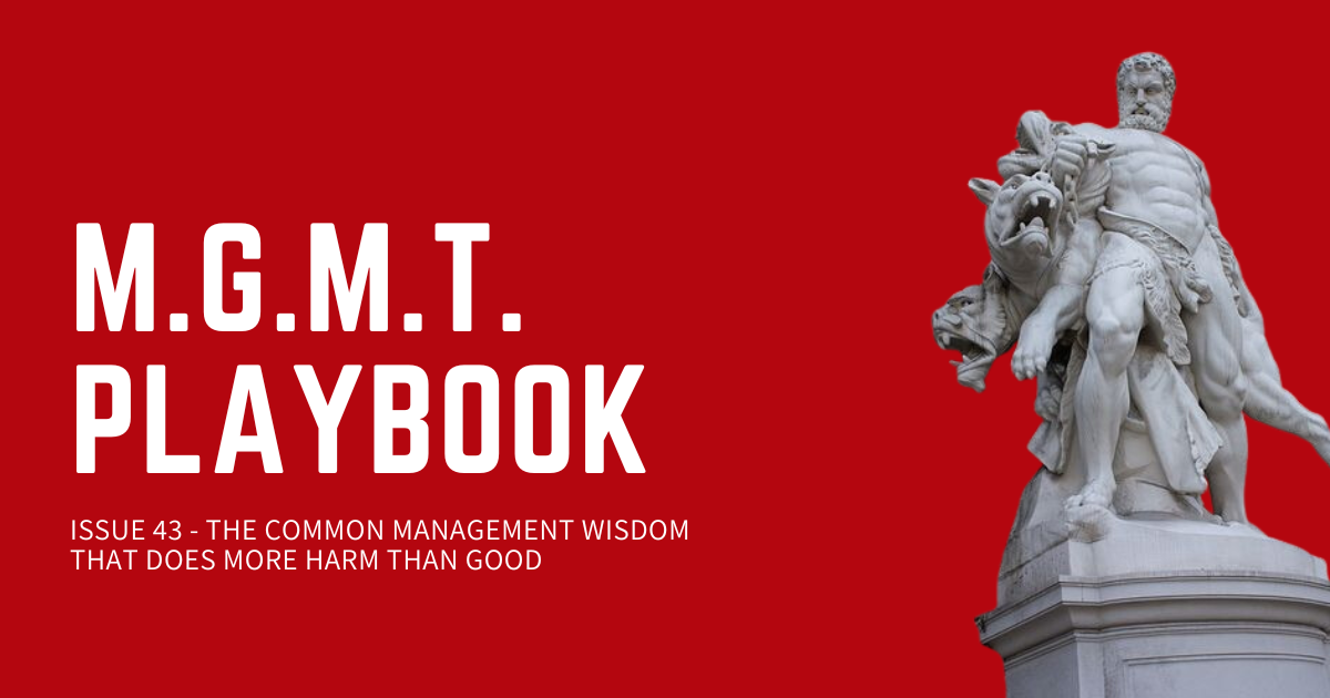 The Common Management Wisdom That Does More Harm Than Good