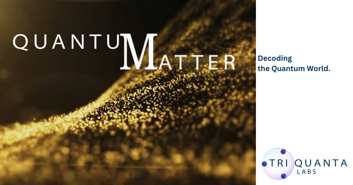 Quantum Matter Begins: The Triad Meets the Quanta