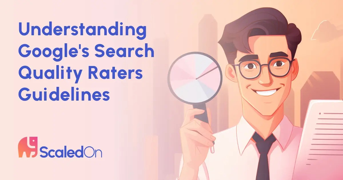 Understanding Google’s Search Quality Raters Guidelines