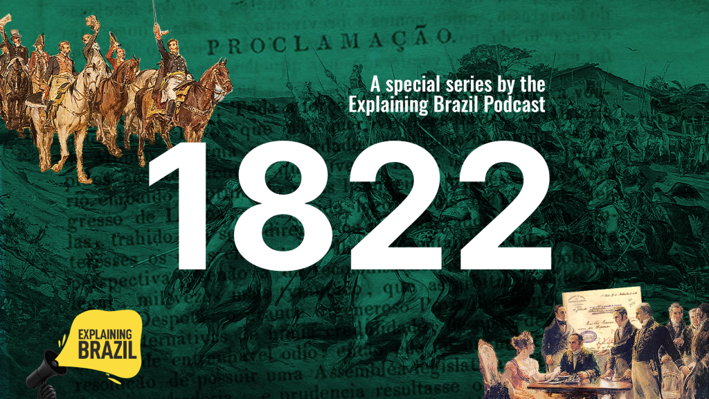 1822, a special podcast series on Brazil’s independence bicentennial