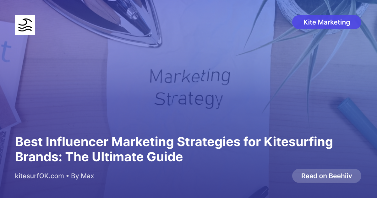 Best Influencer Marketing Strategies for Kitesurfing Brands: Complete Guide