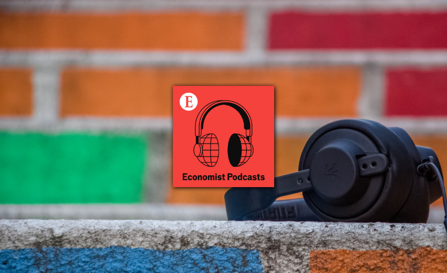 7 lessons from a year of paywalled podcasts at The Economist