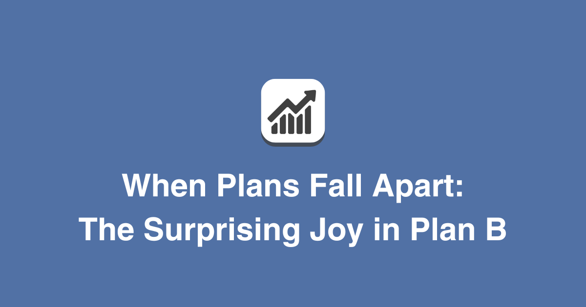 When Plans Fall Apart: The Surprising Joy in Plan B