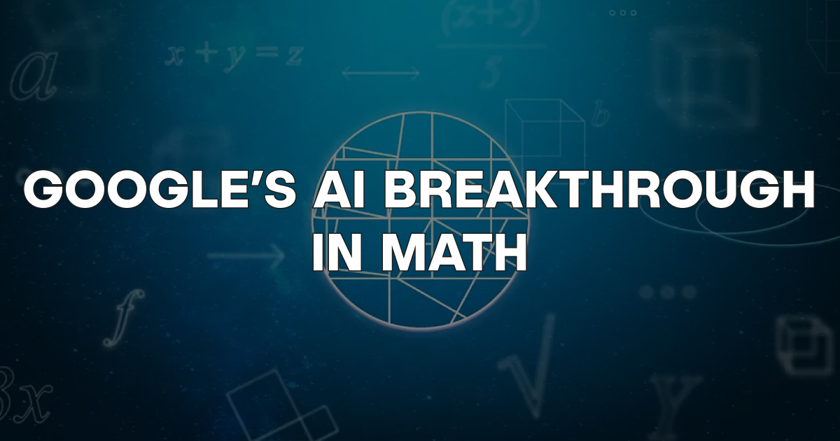 Google's AI Breakthrough in Math Google's AI Breakthrough in Math