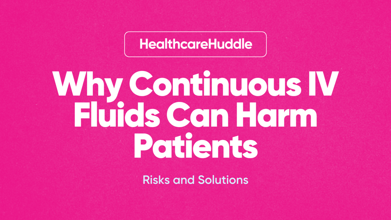 Why Continuous IV Fluids Can Harm Patients: Risks and Solutions