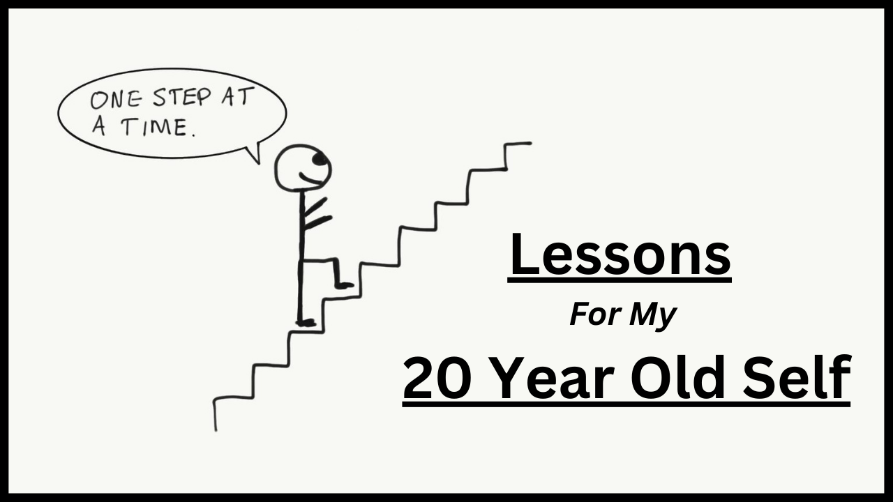 Lessons For My 20 Year Old Self