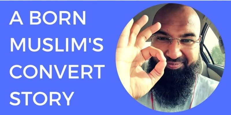 A Born Muslim’s Convert Story